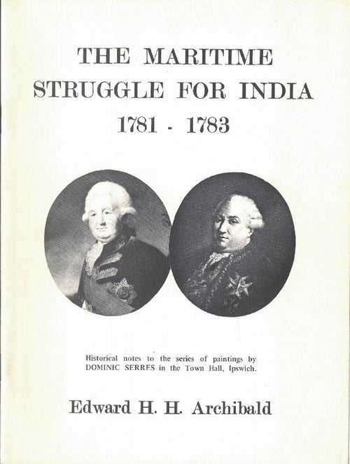 The Maritime Struggle For India 1781-1783: Historical notes to the ser ...