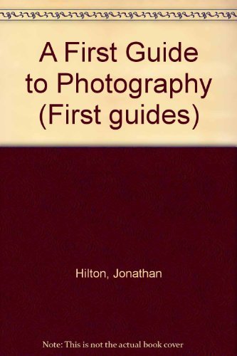 A First Guide to Photography (First guides) Hilton, Jonathan and Watts ...