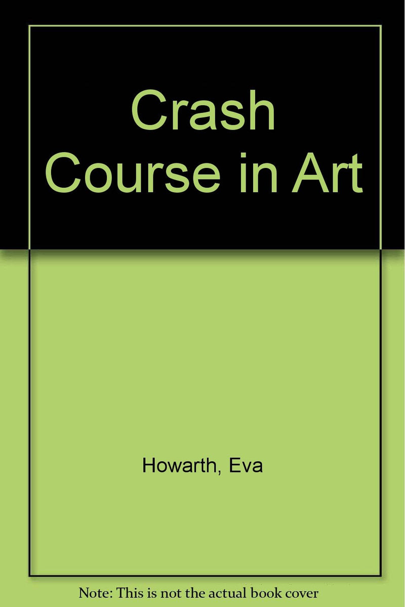 Crash Course in Art [Hardcover] Howarth, Eva – RoverUK.co.uk