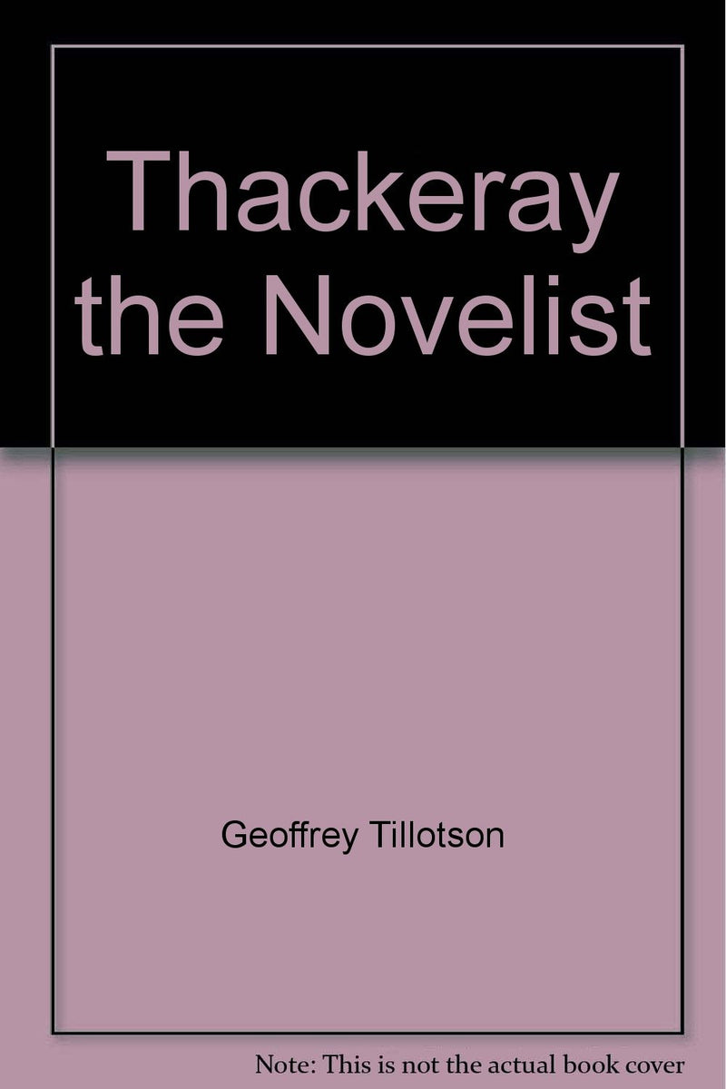 Thackeray the Novelist [Unknown Binding] Geoffrey Tillotson – RoverUK.co.uk